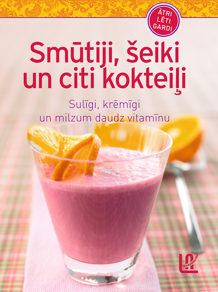 “Smūtiji, šeiki un citi kokteiļi” | LA.LV